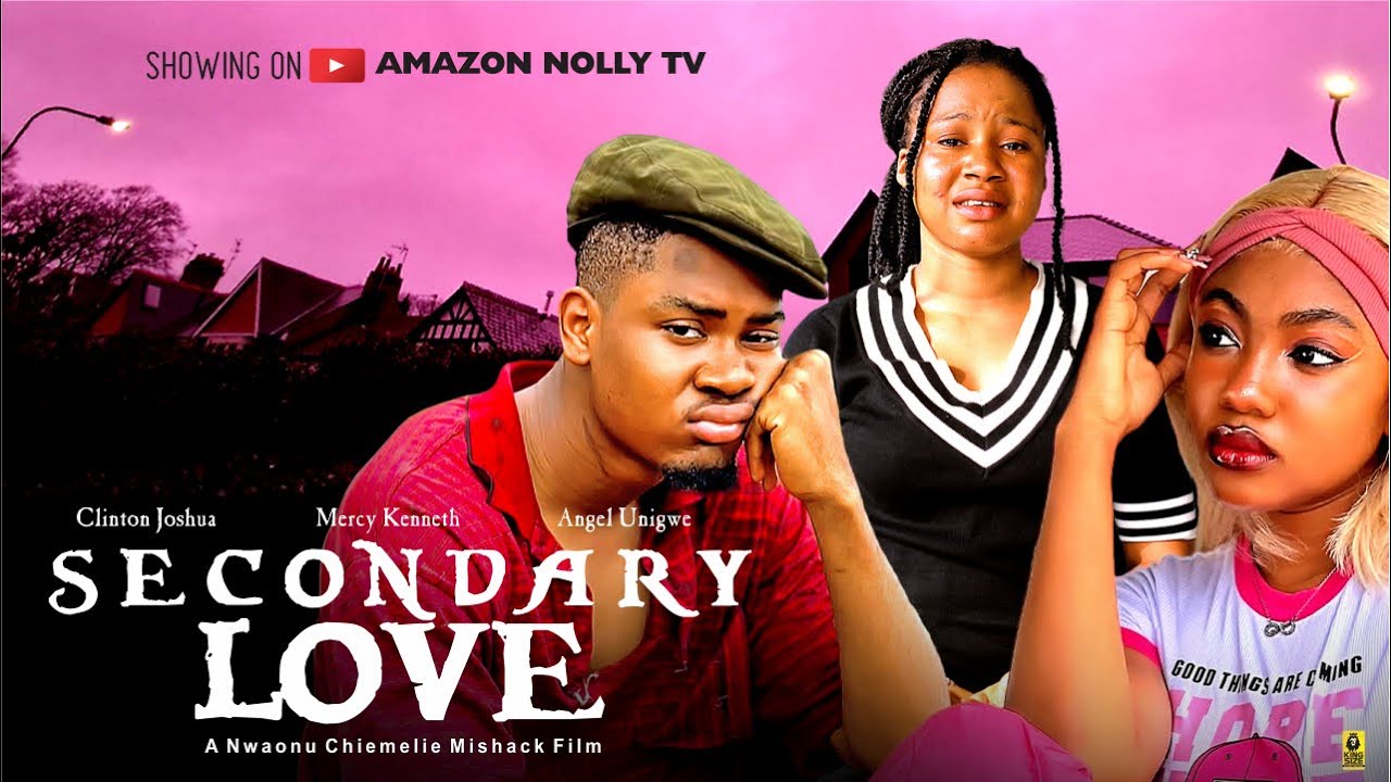 SECONDARY LOVE - MERCY KENNETH, CLINTON JOSHUA, ANGEL UNIGWE - 2025 ...