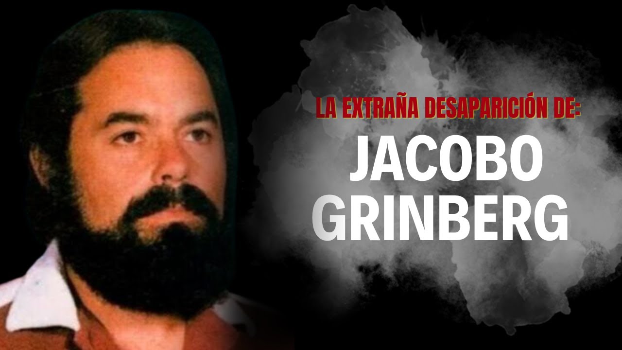 JACOBO GRINBERG | DESAPARICIÓN y quien era. - YouTube