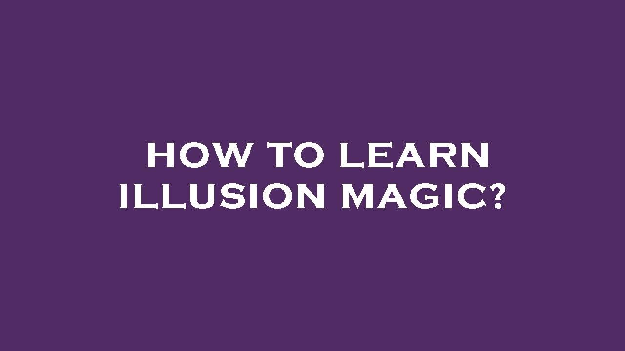 How to learn illusion magic? - YouTube