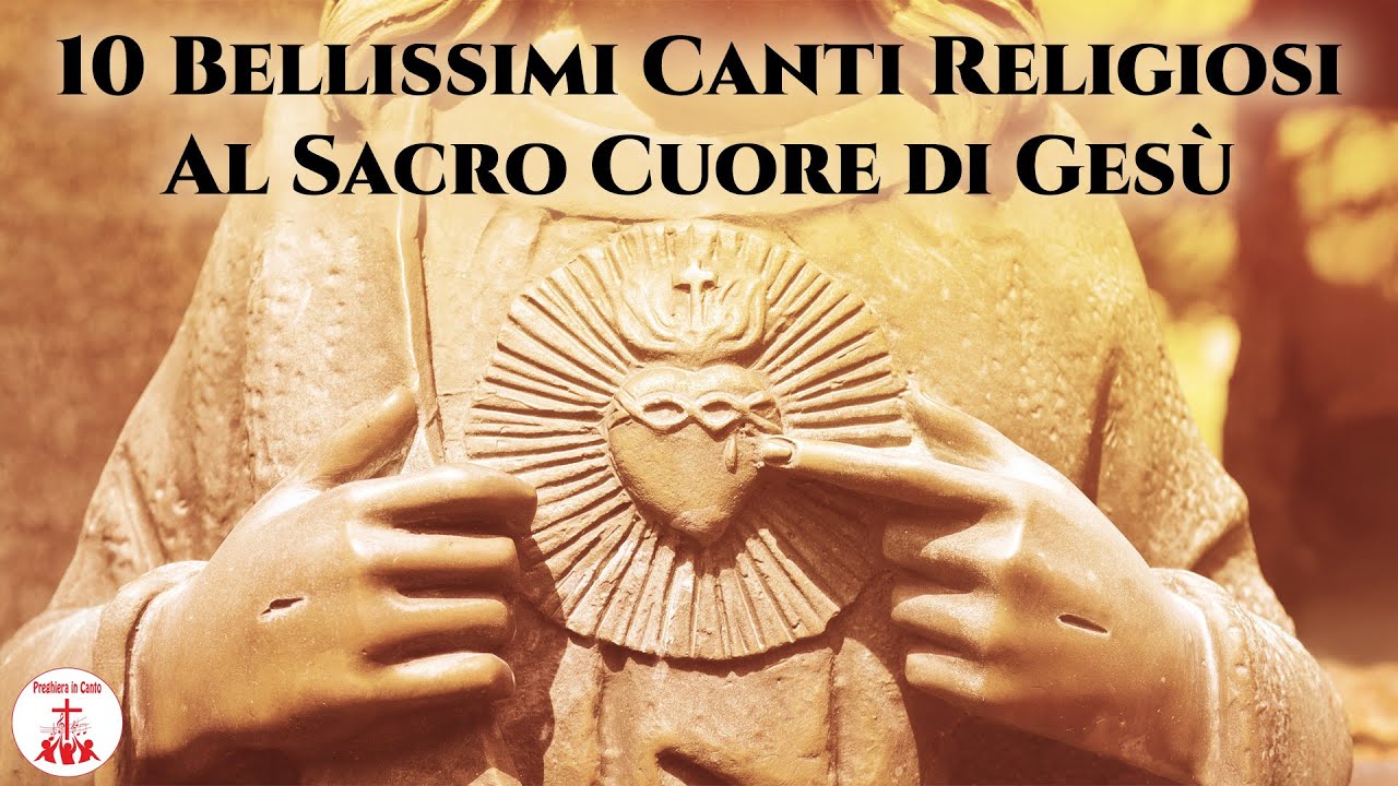 10 Bellissimi Canti Religiosi al Sacro Cuore di Gesù - Preghiera in ...