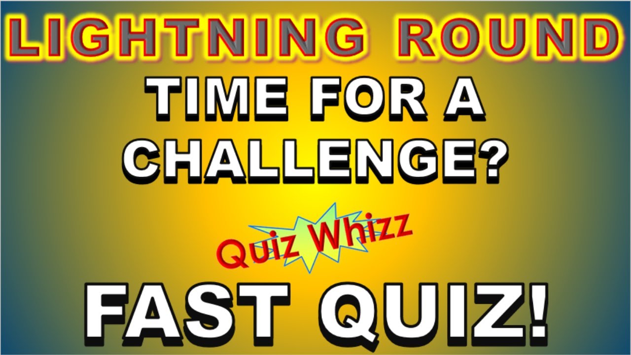 (23)READY FOR A REAL TEST! RAPID FIRE TRIVIA QUESTIONS. LIGHTNING ROUND ...