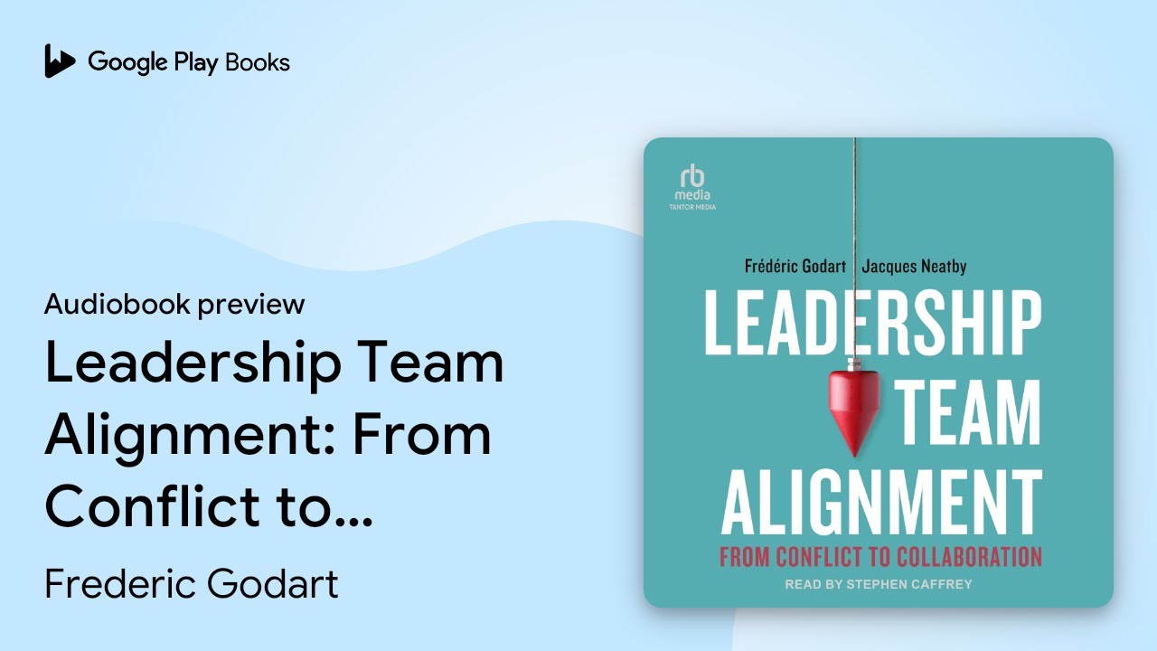 Leadership Team Alignment: From Conflict to… by Frederic Godart ...