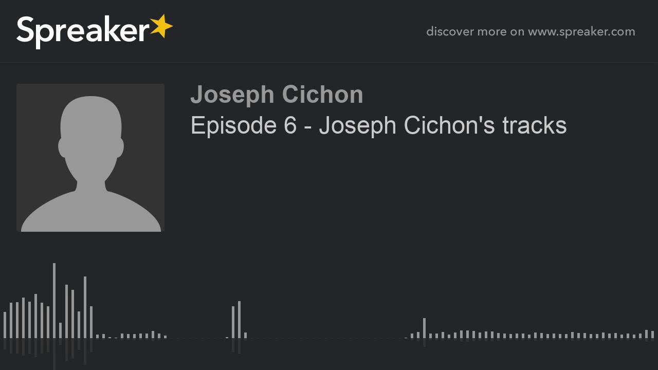 Episode 6 - Joseph Cichon's tracks (made with Spreaker) - YouTube