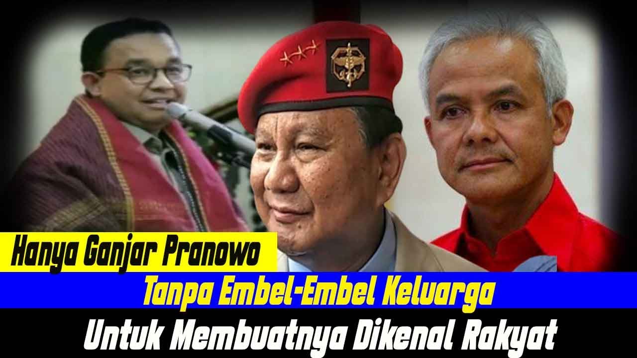 Hanya Ganjar Pranowo Tanpa Embel-Embel Keluarga Untuk Membuatnya ...