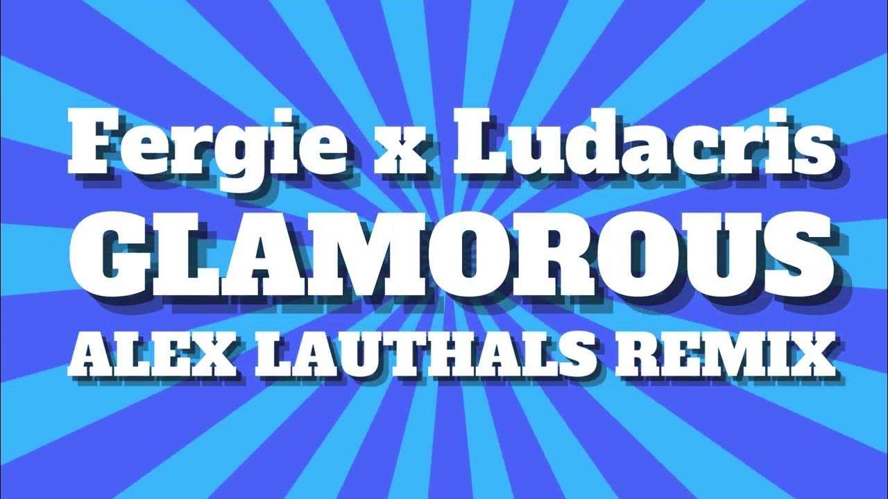 Fergie x Ludacris - Glamorous (Alex Lauthals Remix) 2024 - YouTube