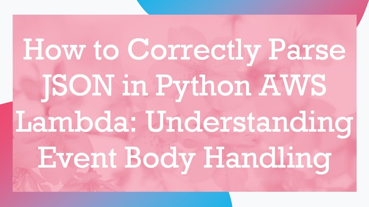 How to Correctly Parse JSON in Python AWS Lambda: Understanding Event Body Handling - YouTube