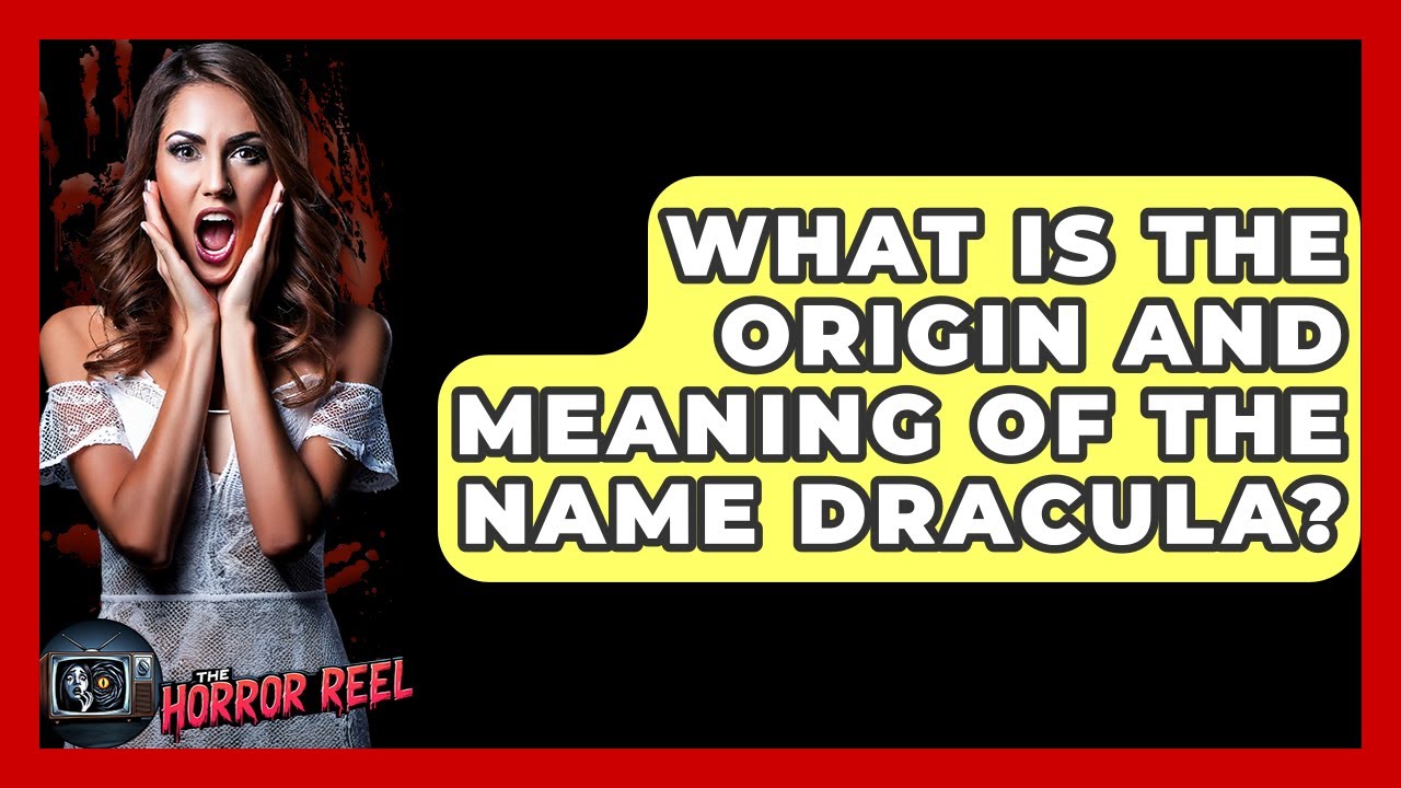 What Is The Origin And Meaning Of The Name Dracula? - The Horror Reel ...