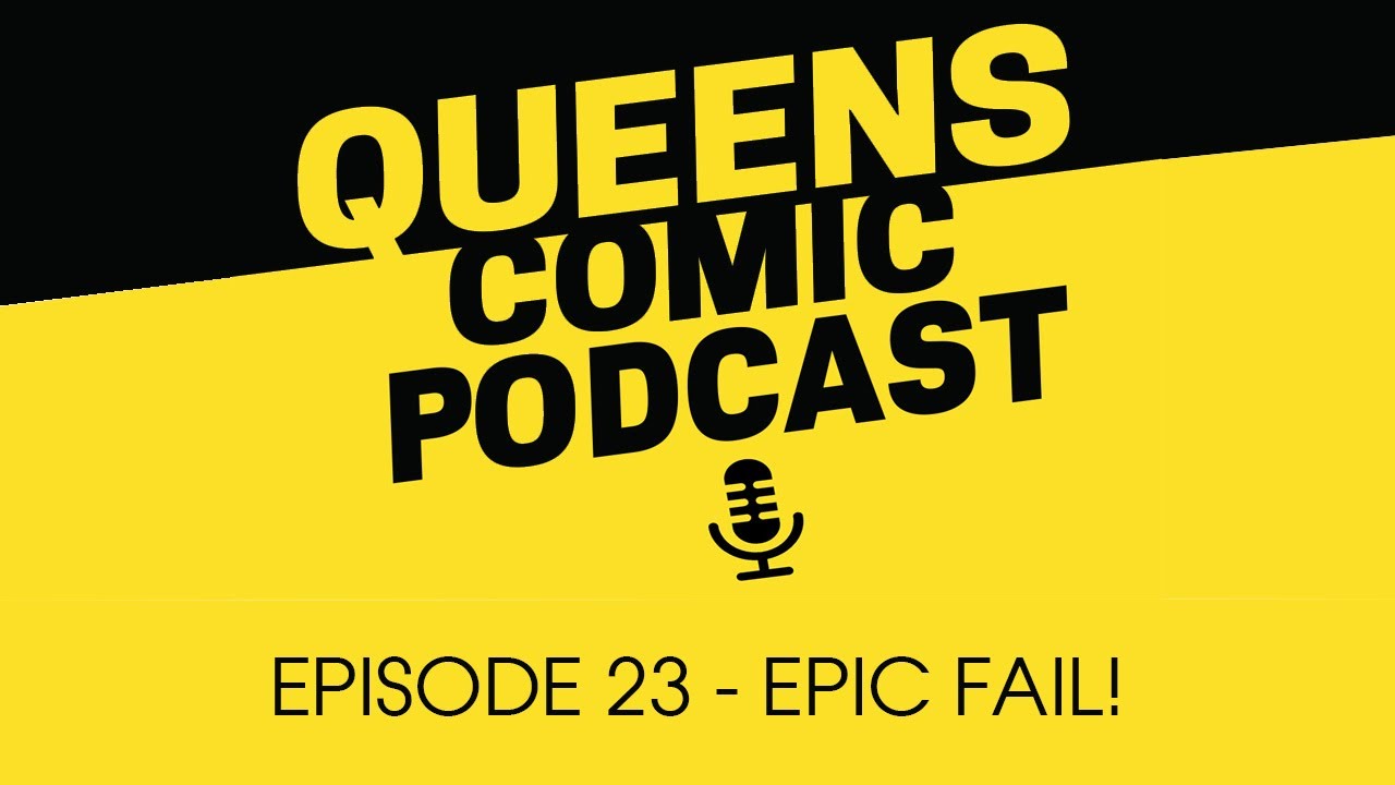 Queens Comic Podcast - Episode 23 - Epic Fail! - YouTube
