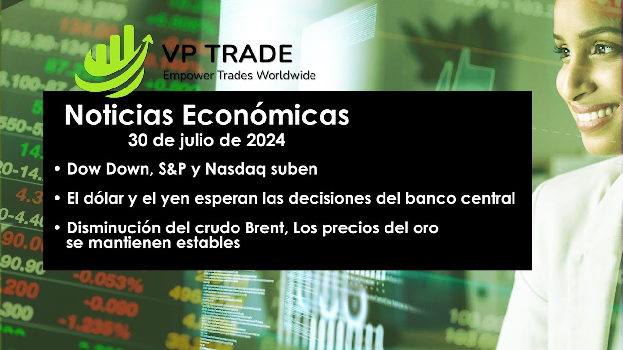 VPTrade Noticias Económicas 30 07 2024 - Dow Down, S&P y Nasdaq suben ...