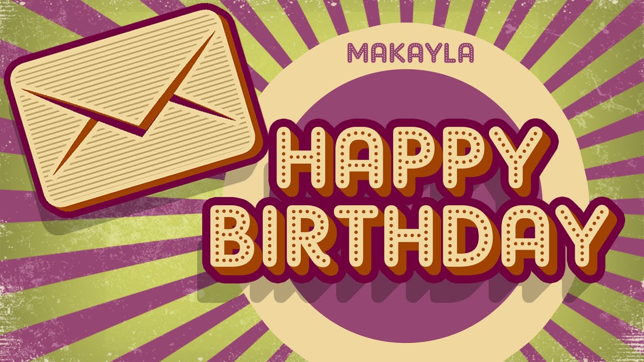 Makayla - Happy Birthday - YouTube