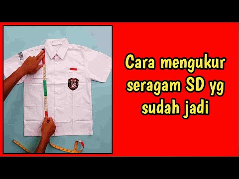 CARA MENGUKUR BAJU SERAGAM SEKOLAH SD YG SUDAH JADI