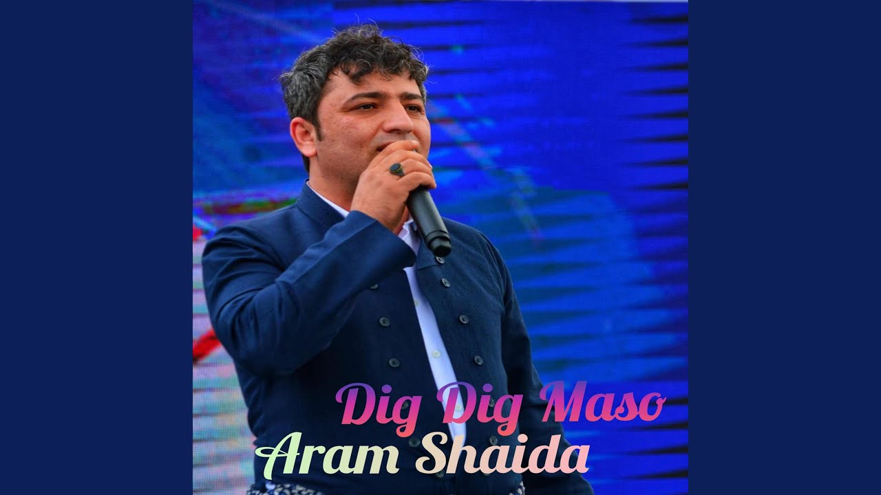 Dig Dig Maso - Aram Shaida: letras de canciones, vídeos musicales y ...