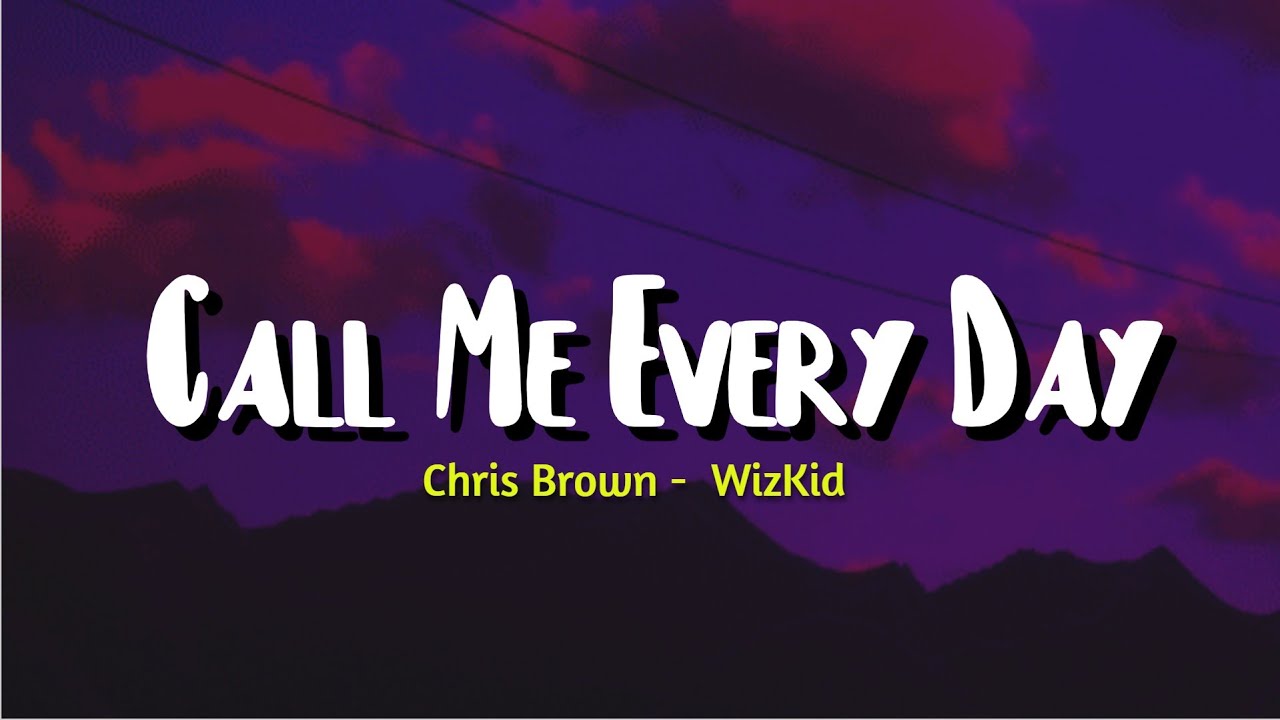 Chris Brown - Call Me Every Day (Lyrics) ft. WizKid - YouTube