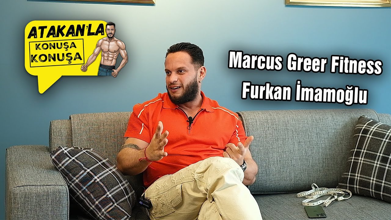 Marcus Greer Fitness Furkan | Atakan'la Konuşa Konuşa | 11.Bölüm - YouTube