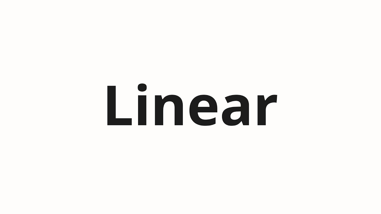 How to pronounce Linear - YouTube