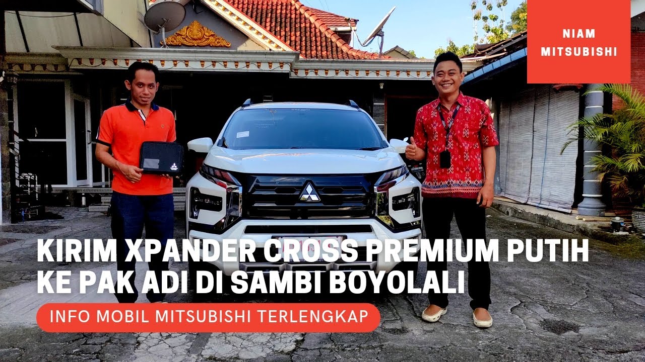 Kirim Mitsubishi Xpander Cross Premium Warna Putih ke Pak Adi di Sambi Boyolali - YouTube