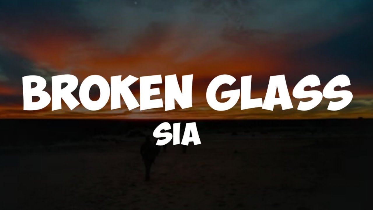 sia- broken glass ( lyrics) - YouTube
