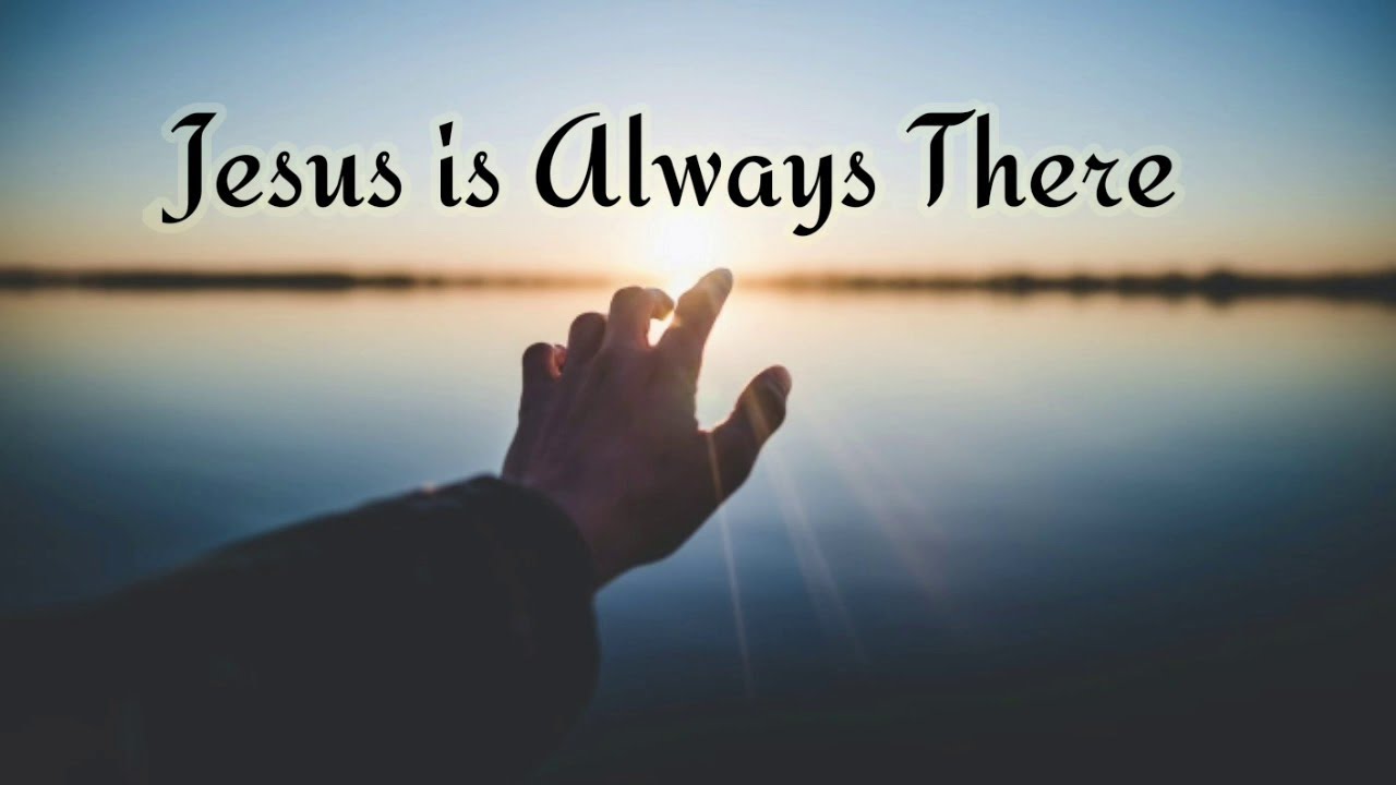 JESUS IS ALWAYS THERE! Hebrews 13:5 - YouTube