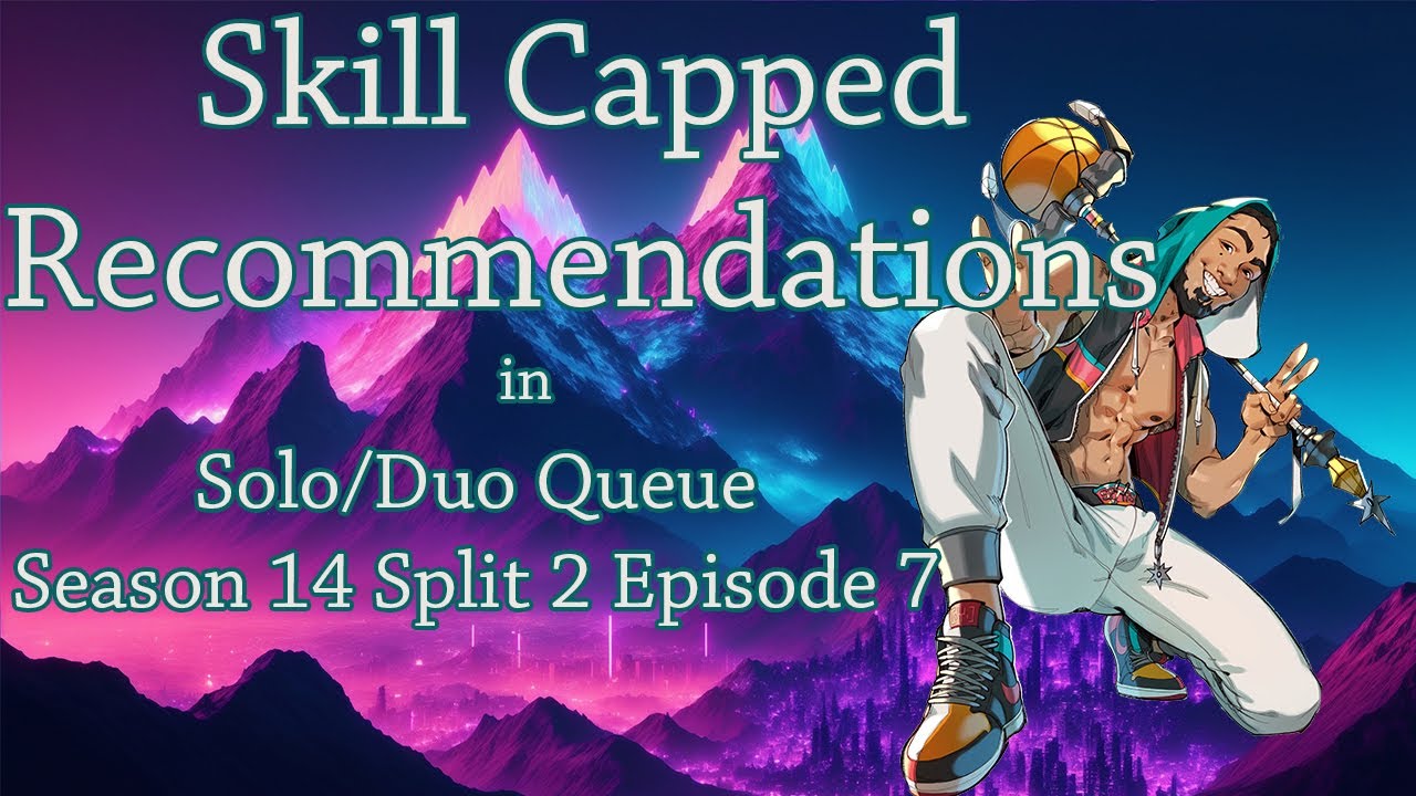 Skill Capped Recommendations in Solo/Duo Queue|Season 14 Split 2 ...