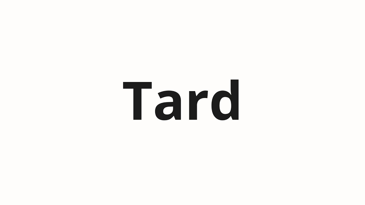 How to pronounce Tard - YouTube