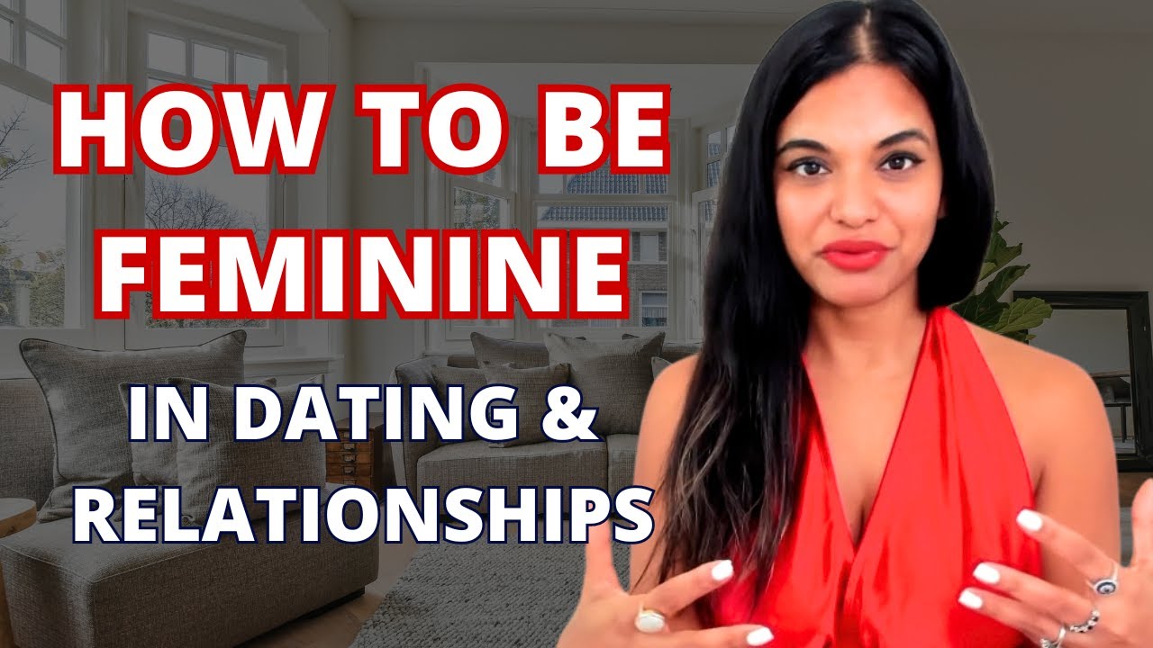 How To Be In Your Feminine In Dating And Relationships - YouTube