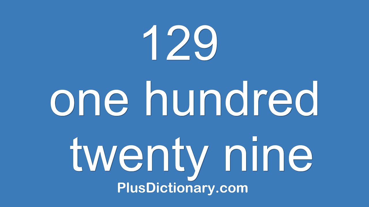 How to pronounce or say one hundred twenty nine - 129 ? Pronunciation ...