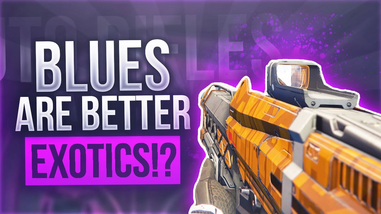 Destiny BLUE WEAPONS ARE BETTER THAN LEGENDARY AND EXOTIC? - YouTube