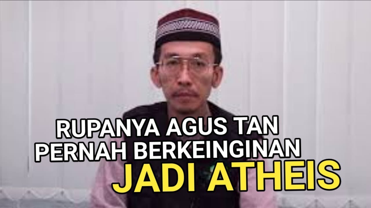 🔴 TERUNGKAP‼️ RUPANYA AGUS TAN PERNAH BERKEINGINAN JADI ATHEIS SEBELUM ...