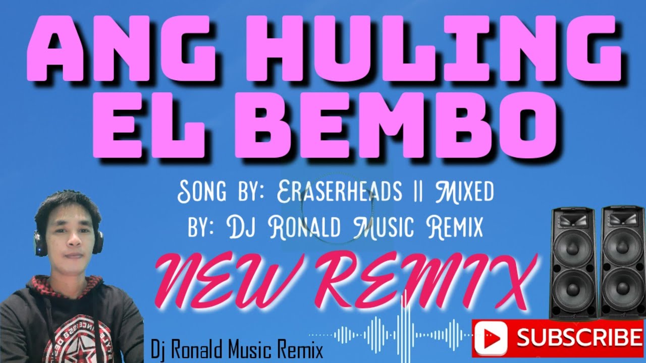 Ang Huling EL Bembo- Song by: E-Head || Mixed by: @DjRonaldMusicRemix ...