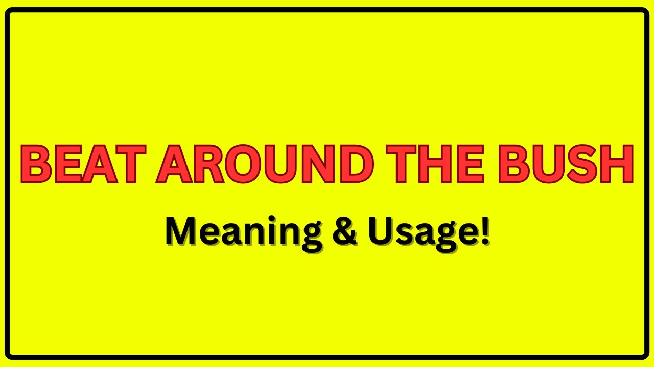 Beat Around the Bush | Meaning, Pronunciation, and Use In a Sentence ...