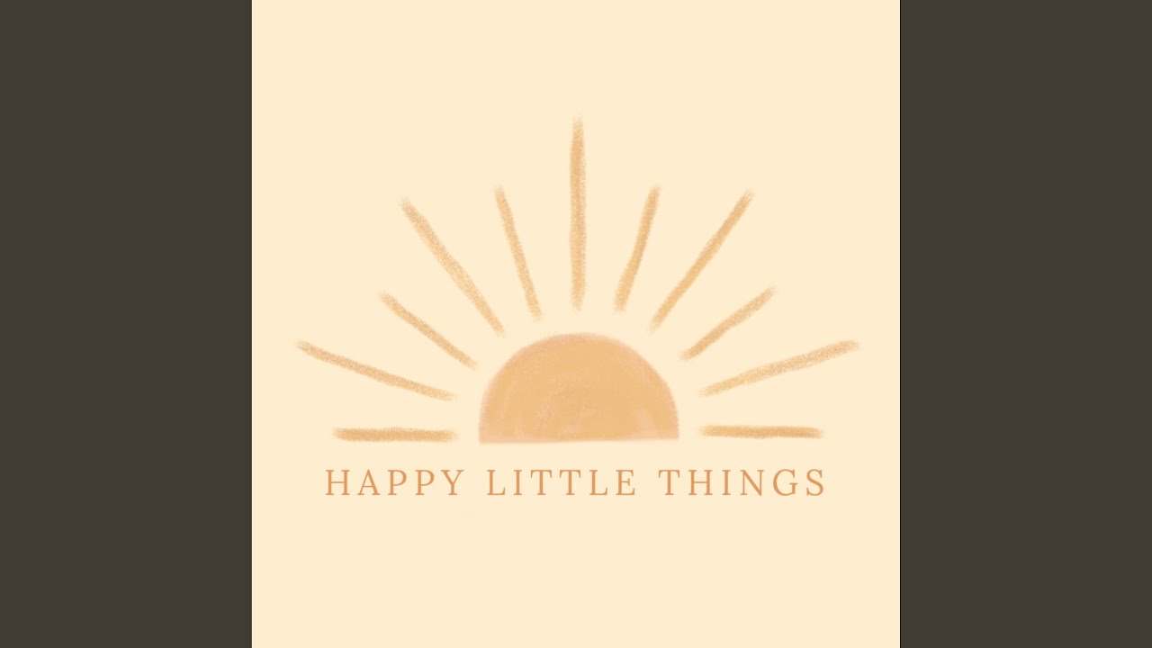 Happy Little Things Lullaby - YouTube