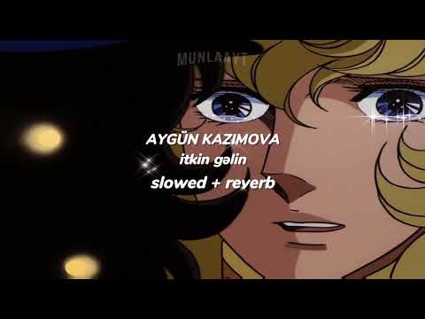 aygün kazımova - itkin gəlin (slowed+reverbed)
