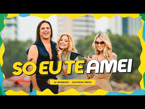 Ju Marques, @CalcinhaPreta  - SÓ EU TE AMEI (Seresta de Verão)