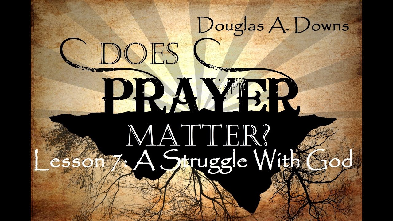 Does Prayer Matter? Lesson 7: A Struggle With God - YouTube