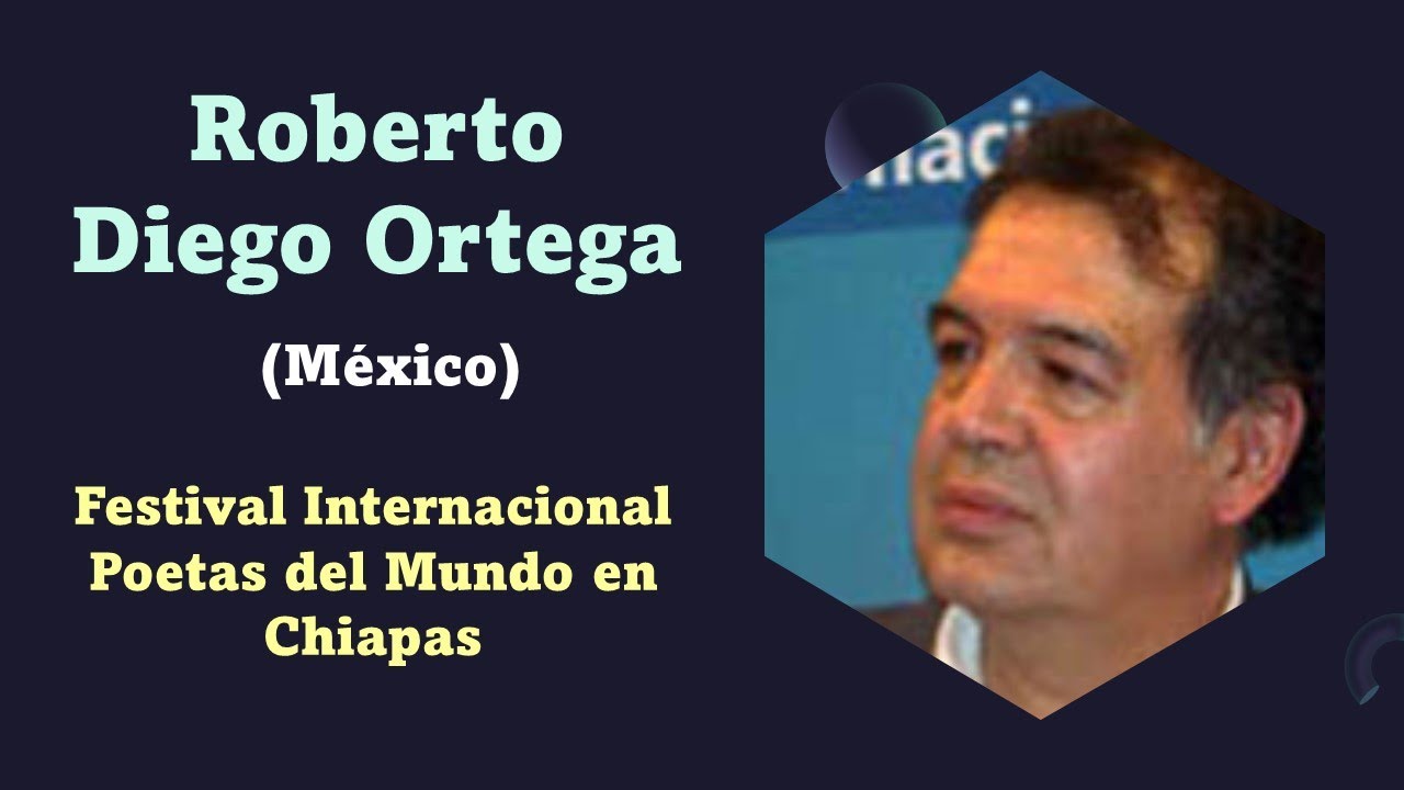 Roberto Diego Ortega en el Festival Poetas del Mundo en Chiapas 2021 ...