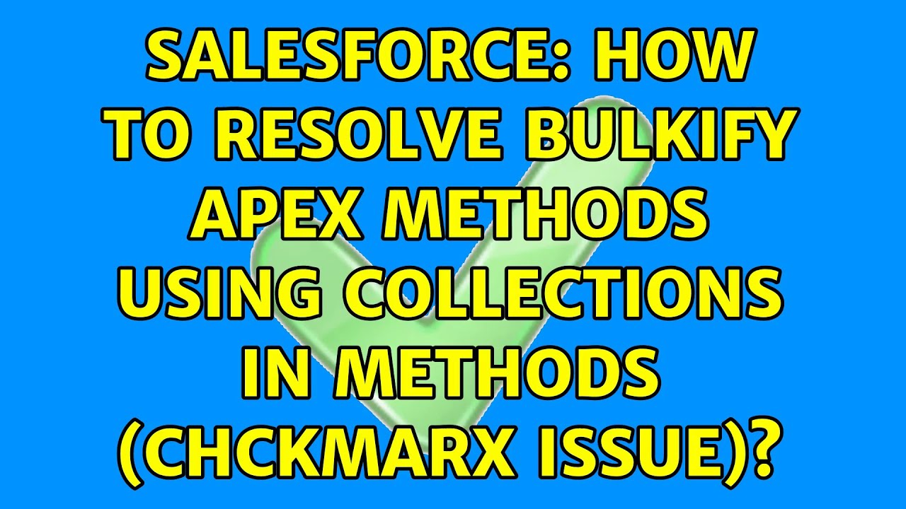 Salesforce How To Resolve Bulkify Apex Methods Using Collections In Methods Chckmarx Issue 5202