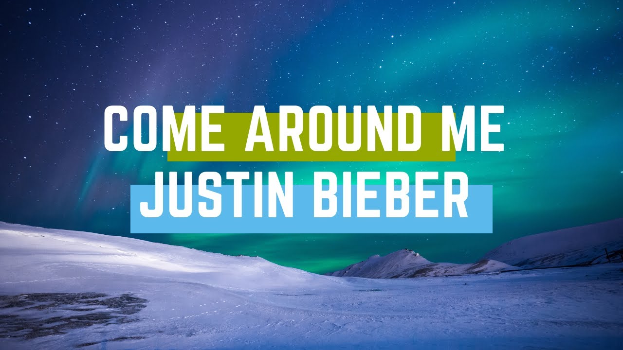 Justin Bieber - Come Around Me [Lyrics] - YouTube