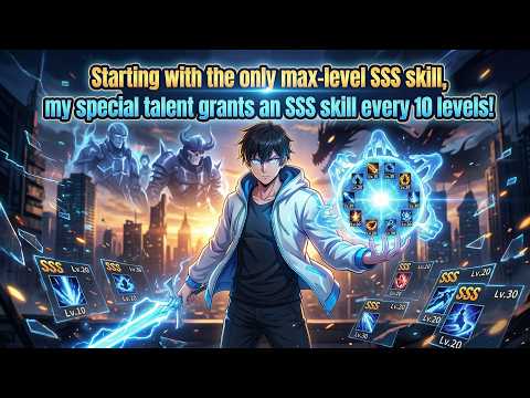 Starting with the only max-level SSS skill, my special talent grants an SSS skill every 10 levels!