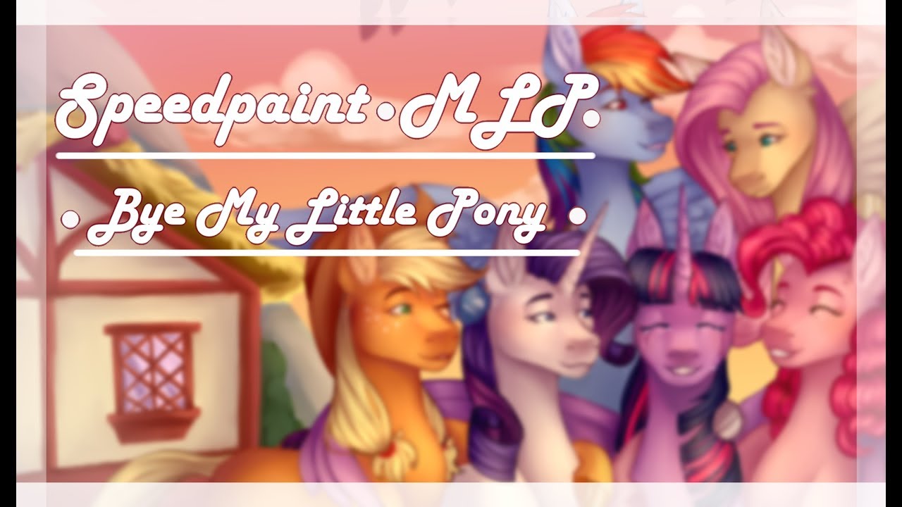 SPEEDPAINT | MLP | Bye My Little Pony... - YouTube