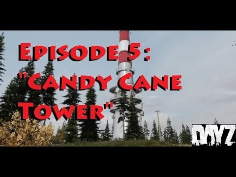 DayZ Standalone Gameplay Series | Episode 5 | "Candy Cane Tower" - YouTube