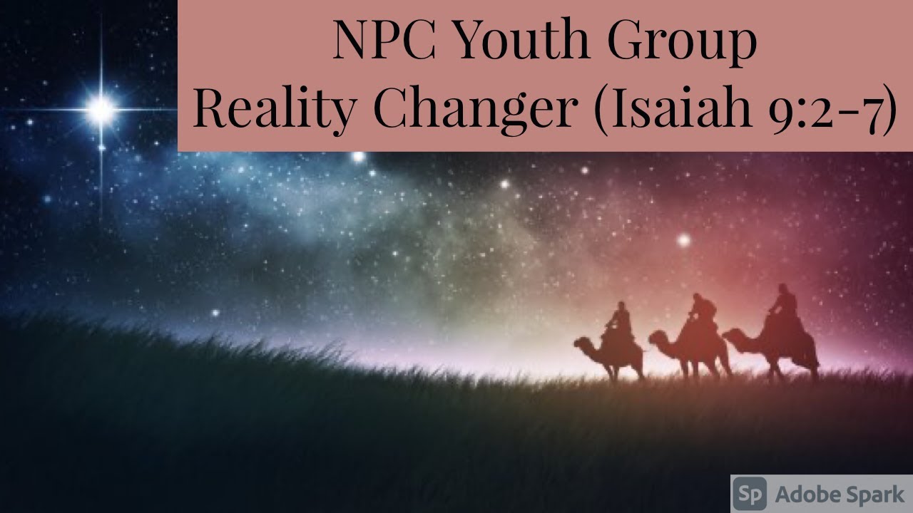 NPC Youth Group - Reality Changer (Isaiah 9:2-7) - YouTube