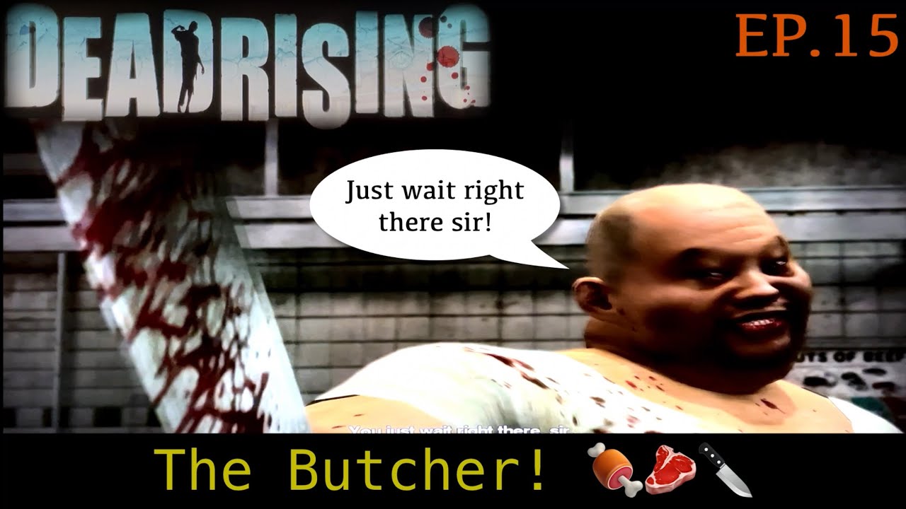 Dead Rising | The Butcher! | Ep.15 - YouTube