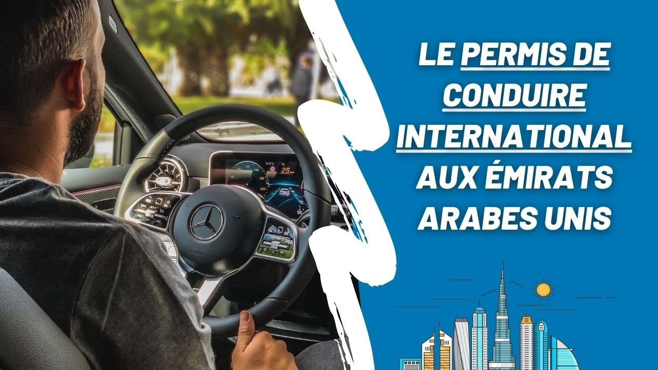 Obtenir le permis de conduire international aux Émirats : comment ...