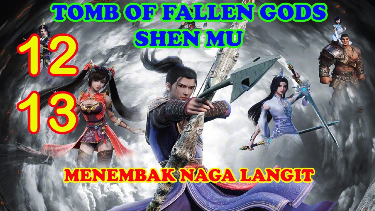 Tomb Of Fallen Gods [SHEN MU] Episode 12-13 ‼️ Menembak Naga Langit - YouTube