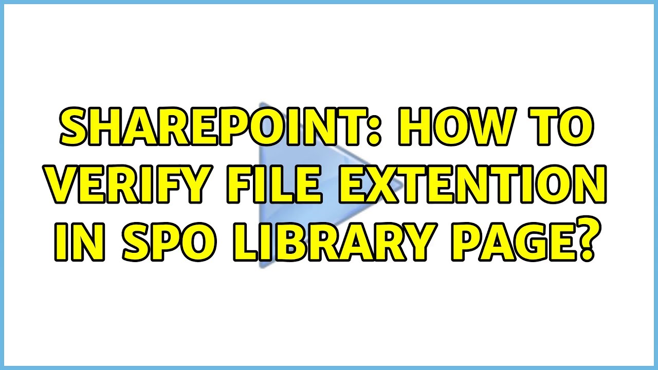 Sharepoint: How to Verify file extention in SPO library page? - YouTube