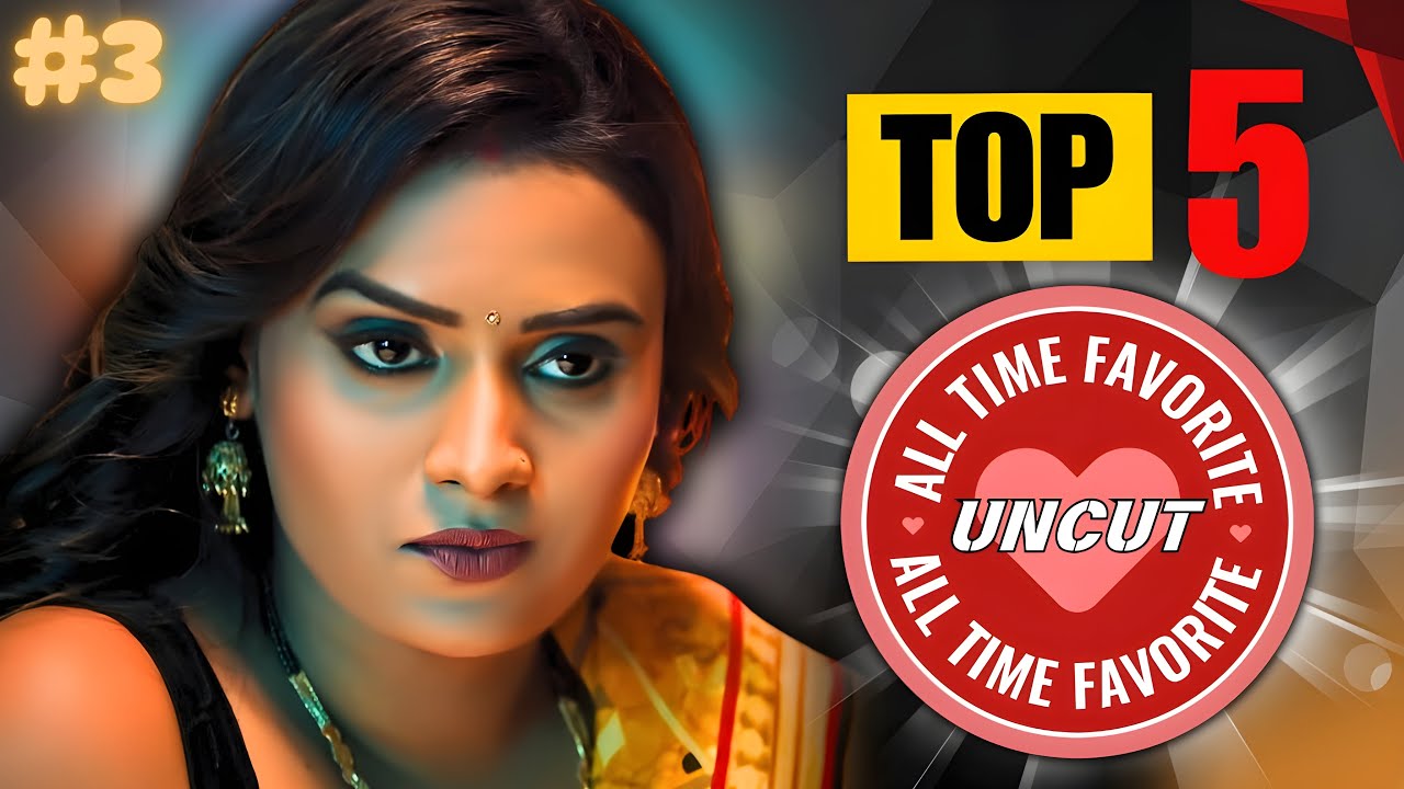Top 5 Best Indian Uncut WebSeries of All Time To Watch Alone In 2025 | All Time Best Uncut ...