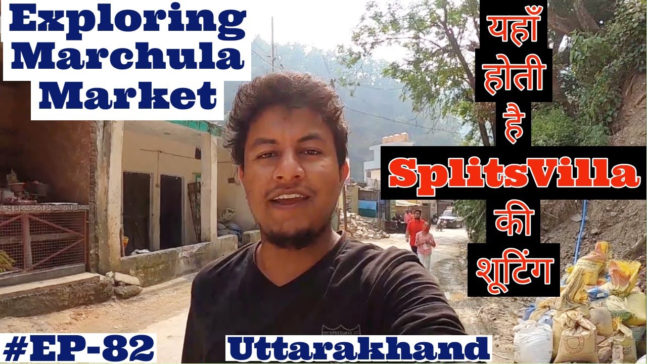 SPLITSVILLA Ka Shoot Yahi Hua Tha | Exploring MARCHULA Market | Covid Free Uttarakhand - YouTube