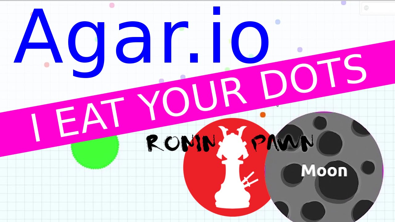 [Agar Pawn in...] Agar.io: I EAT ALL YOUR DOTS! - YouTube