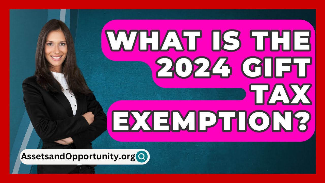 What Is The 2024 Gift Tax Exemption? - AssetsandOpportunity.org - YouTube