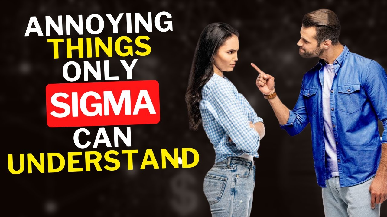 11 Annoying Things That Only Sigma Males Better Understand | inside ...